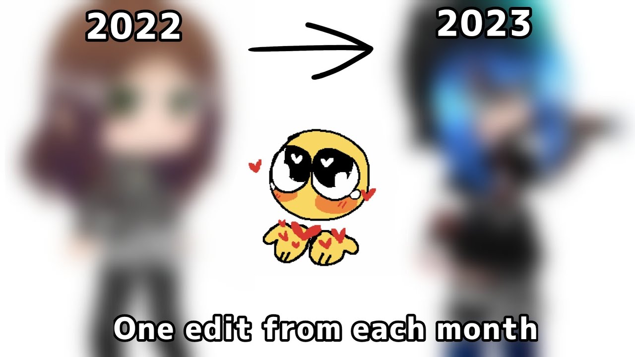 One edit from each month !! - Improvement • Original? • Ft cringe old ...