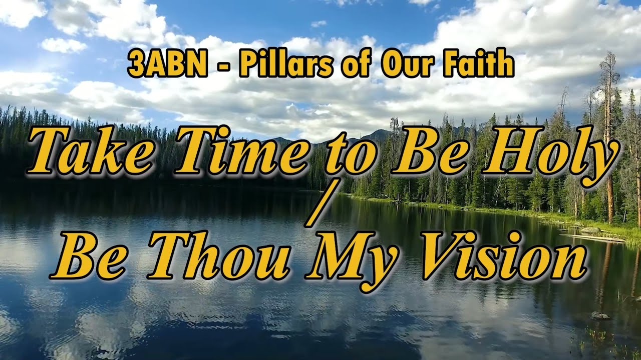 Take Time to Be Holy/Be Thou My Vision - 3ABN Worship / Praise Hymn ...