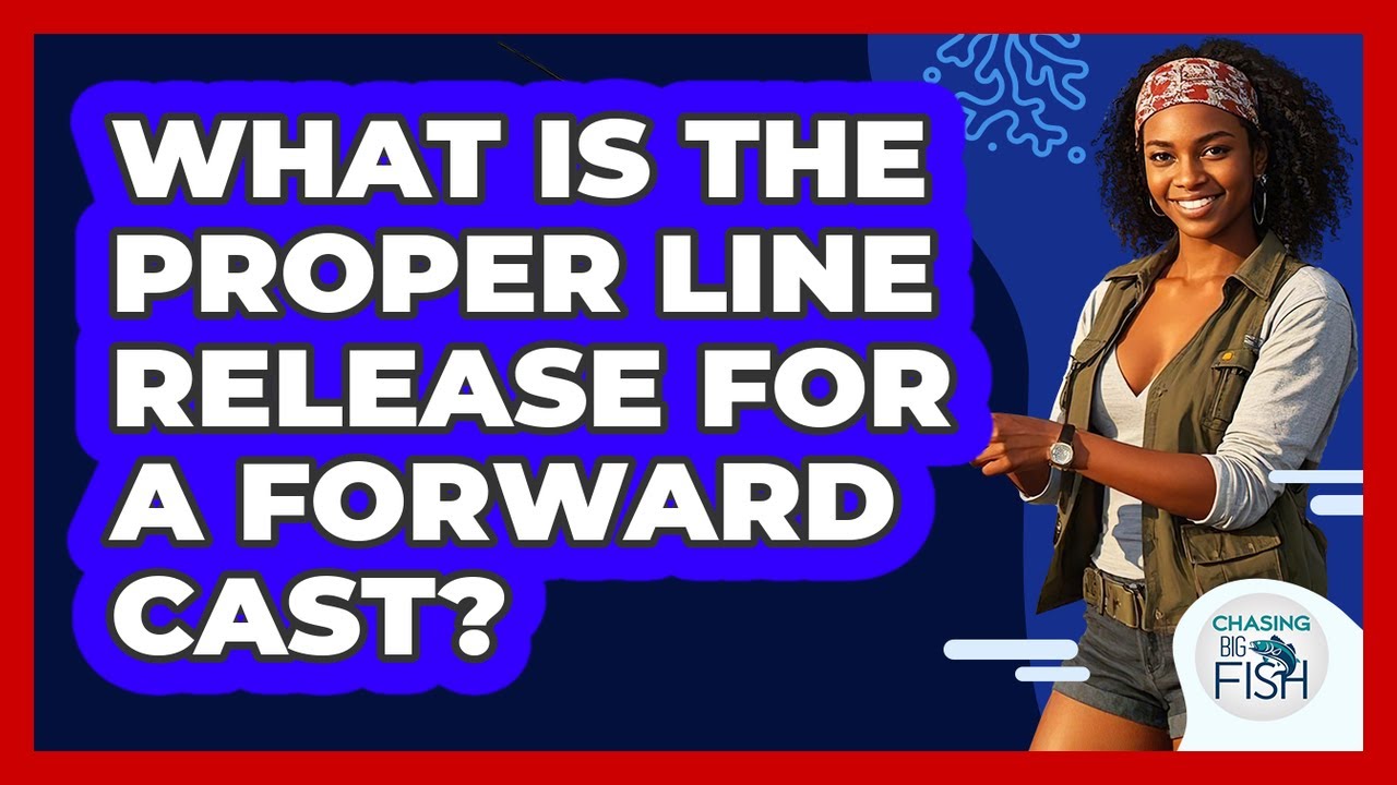 What Is The Proper Line Release For A Forward Cast? - YouTube