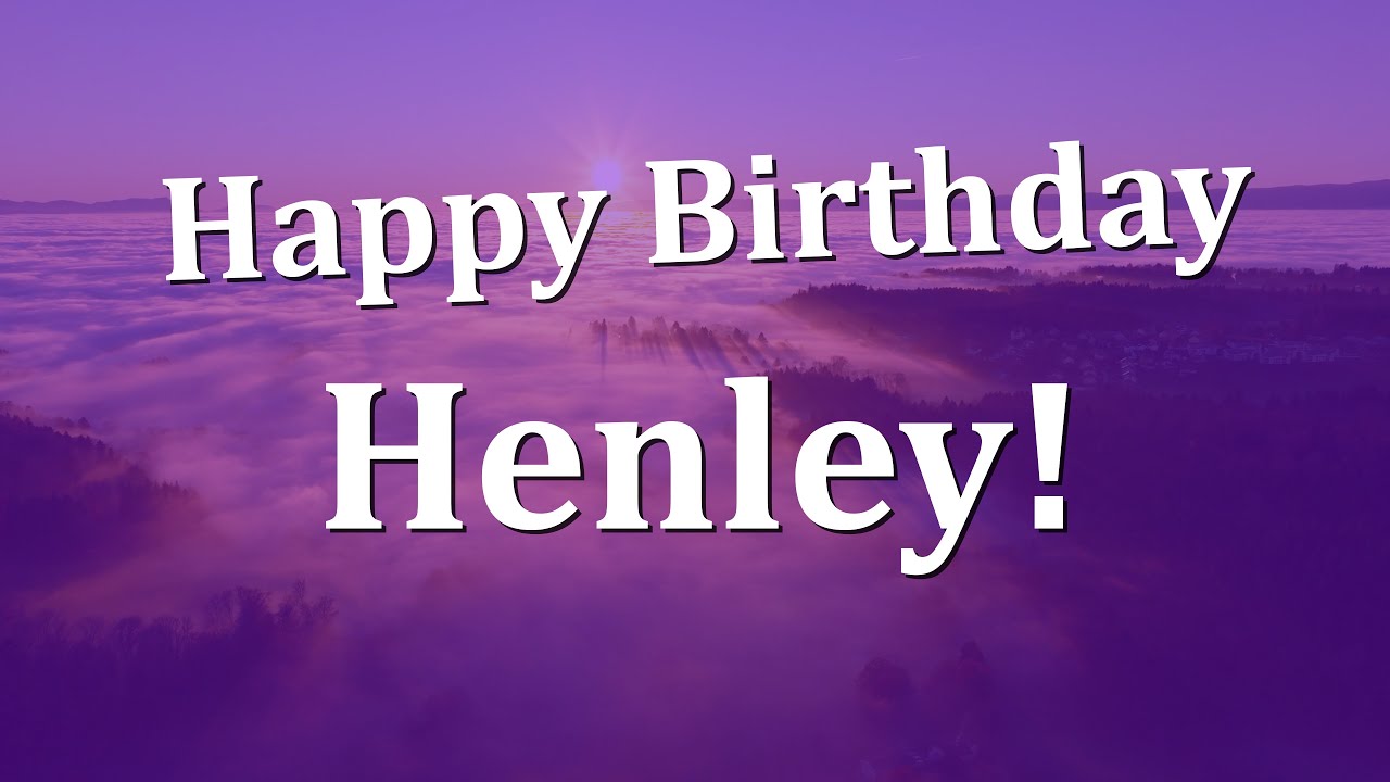 Happy Birthday Henley! Have an Amazing Birthday! - YouTube
