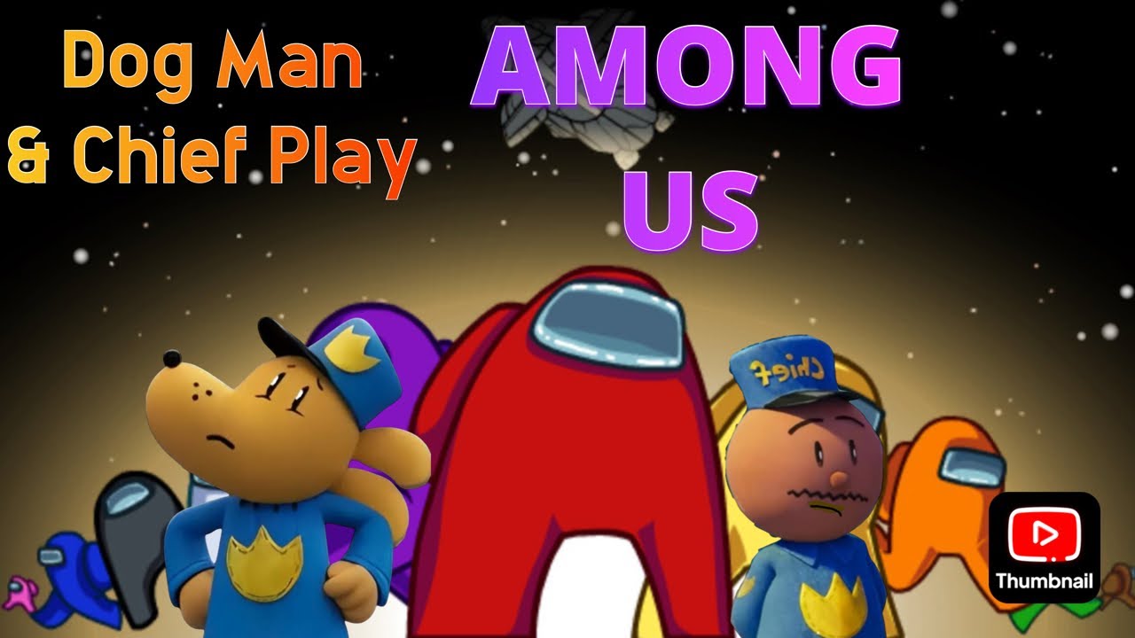 Dog Man and Chief Play Among Us - YouTube