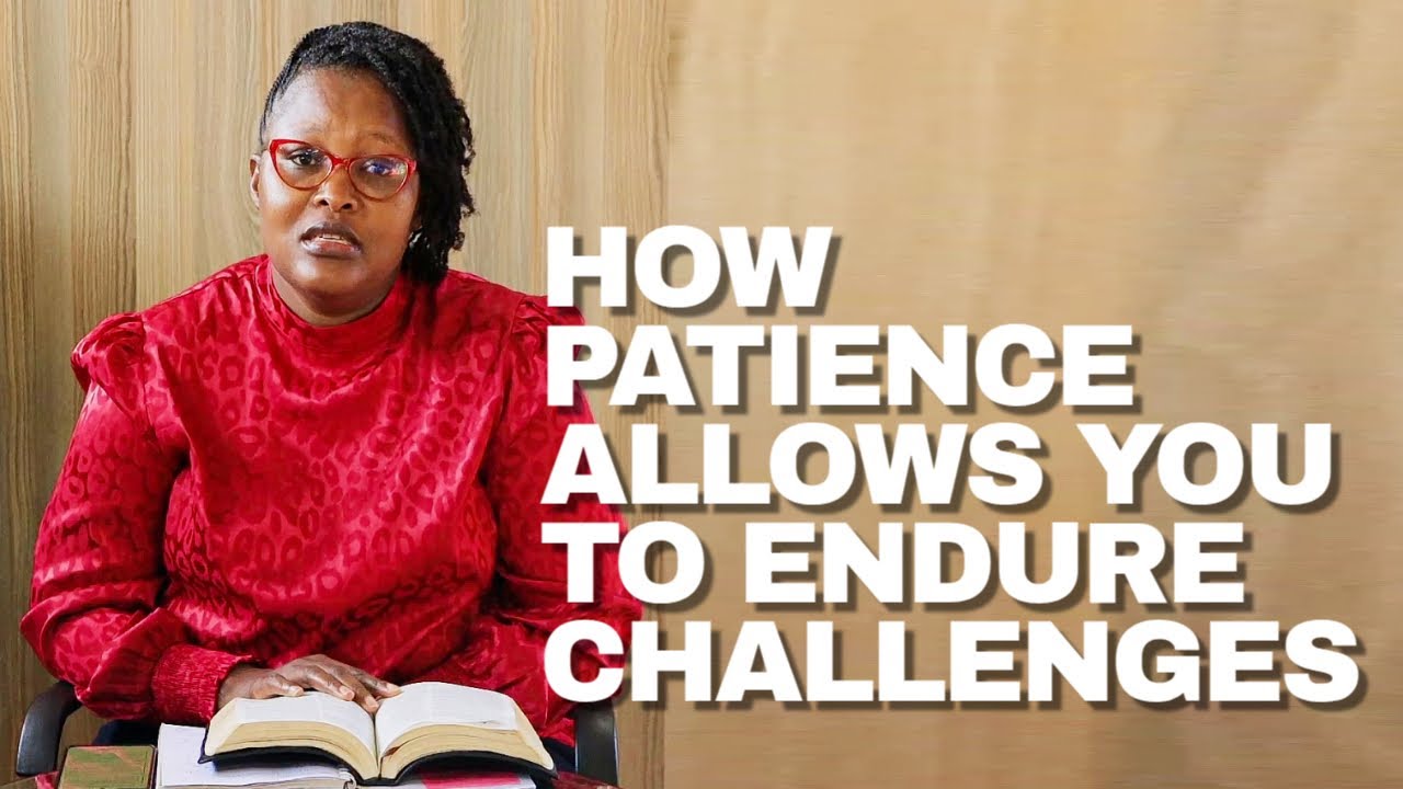 PATIENCE ALLOWS YOU TO ENDURE CHALLENGES// PR LORNA - YouTube