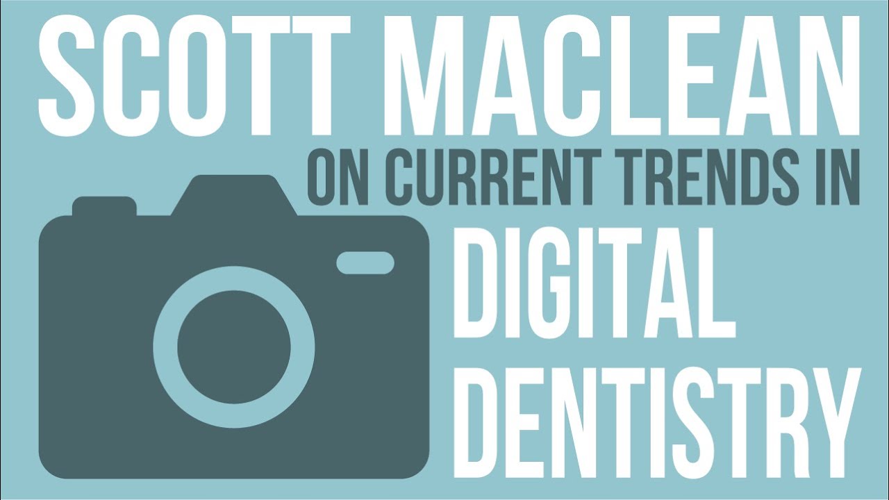 Episode 135- Scott Maclean on Current Trends in Digital Dentistry - YouTube