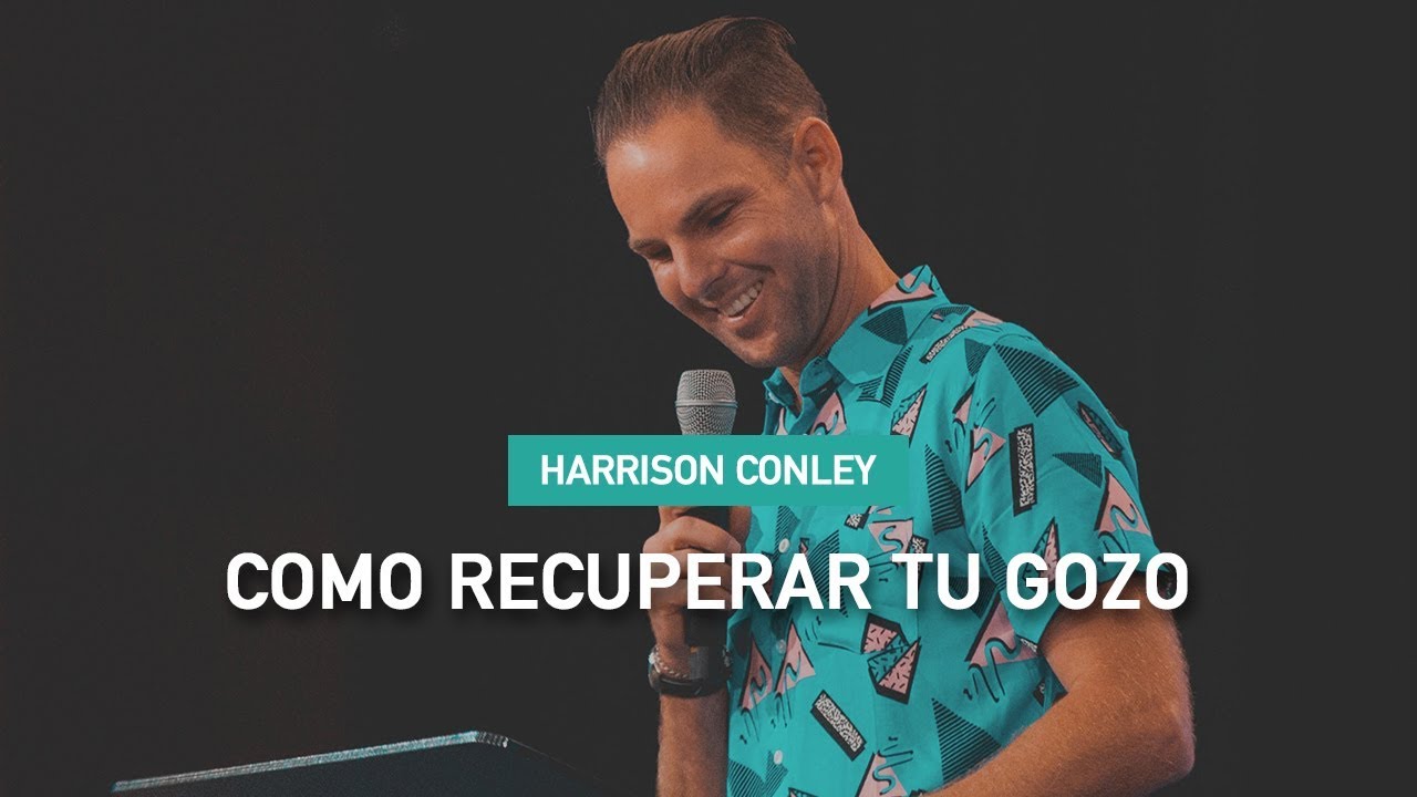 Como Recuperar tu Gozo - Harrison Conley - YouTube