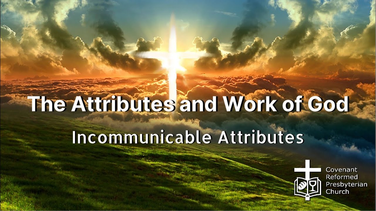 The Attributes and Work of God – Incommunicable Attributes - YouTube