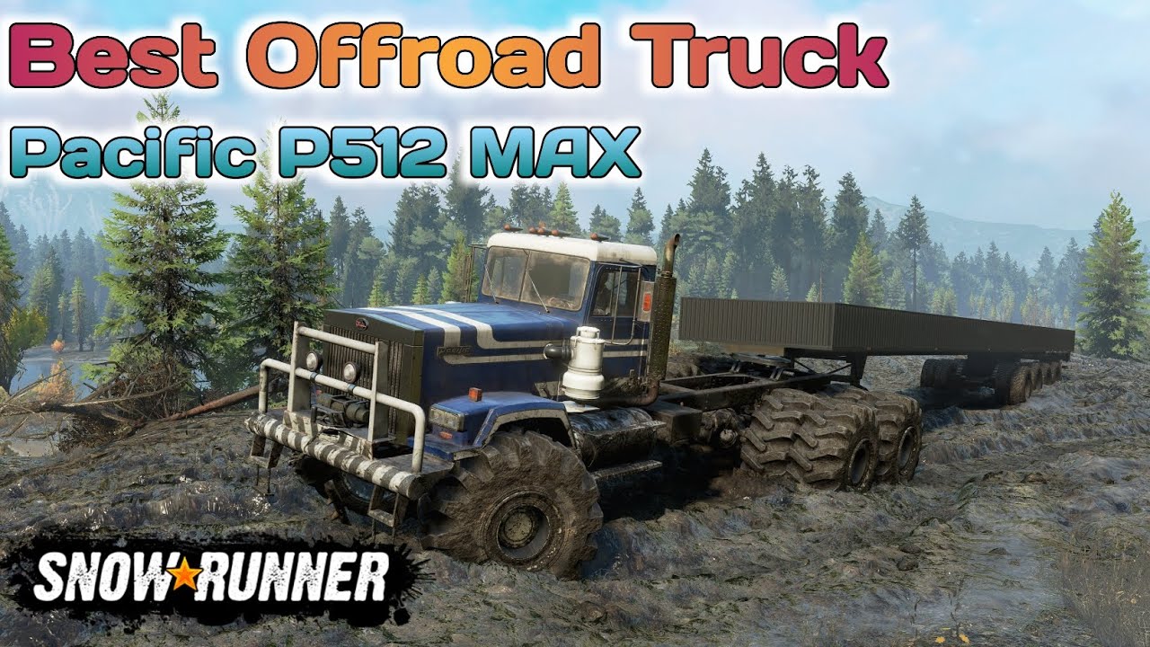 Best Offroad Truck Pacific P512 MAX In SnowRunner Season 12 @TIKUS19 ...