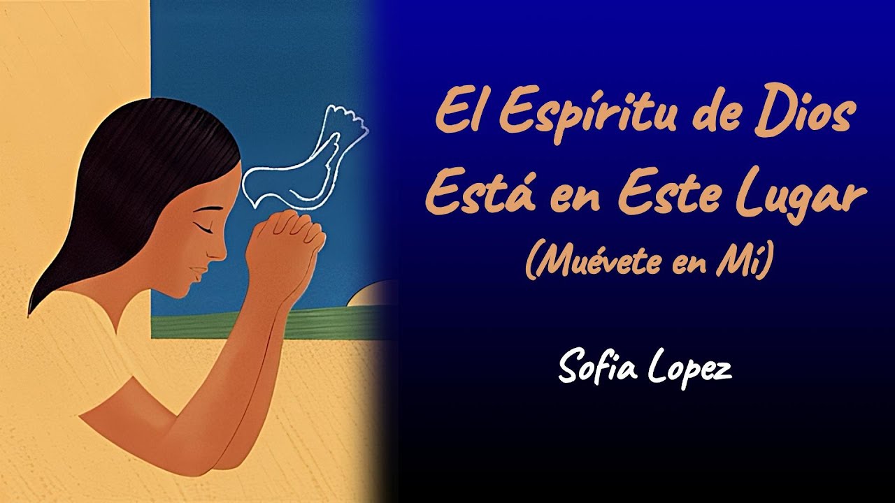 El Espíritu De Dios Está En Este Lugar (Muévete en Mí) - Sofia Lopez @SOFIALOPEZMUSIC - YouTube