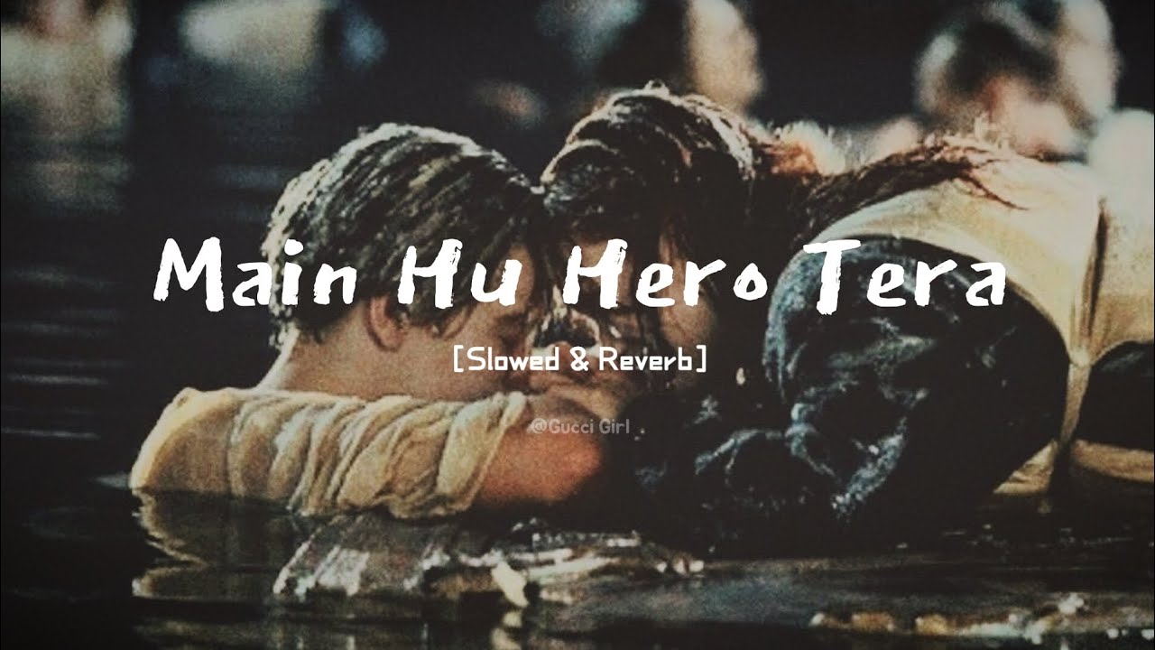 MAIN HU HERO TERA Lofi [Slowed & Reverb] Armaan Malik ||Gucci Girl ...