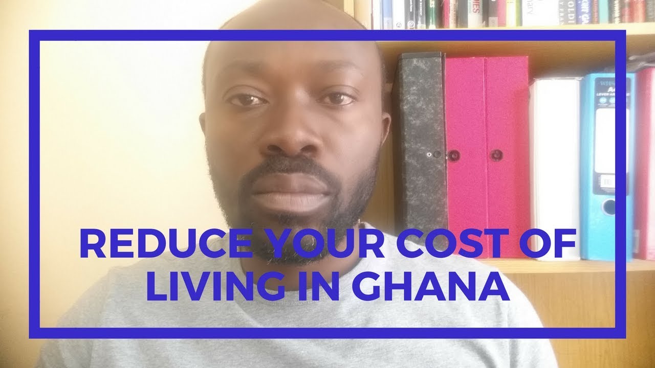 6 TIPS TO REDUCE COST OF LIVING IN GHANA YouTube 6 TIPS TO REDUCE COST OF LIVING IN GHANA YouTube