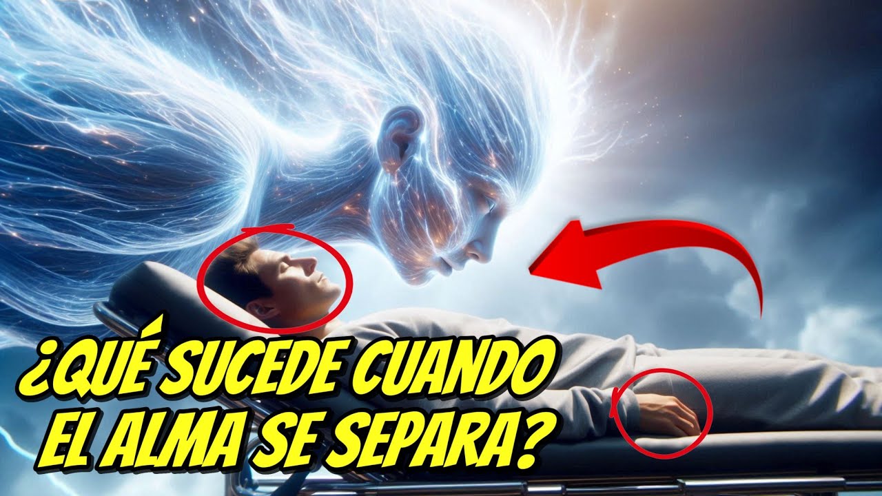 ¿Qué pasa cuando el ALMA de un ser HUMANO SALE de su CUERPO? La VERDAD ...