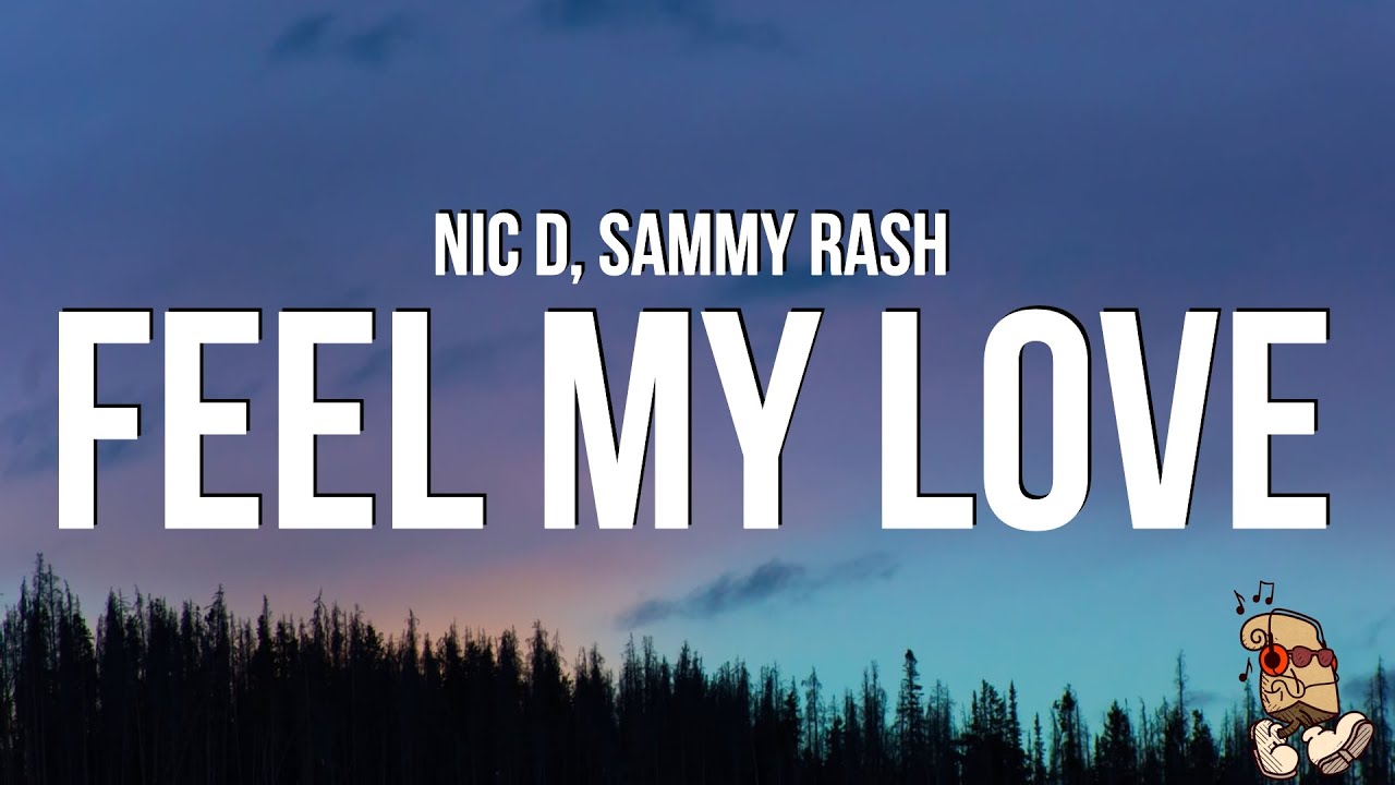 Feel My Love - Nic D & sammy rash: Song Lyrics, Music Videos & Concerts