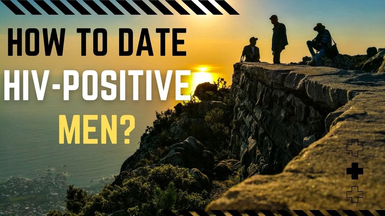 How To Date HIV POSITIVE Men? | Positive Singles | Dating With HIV ...