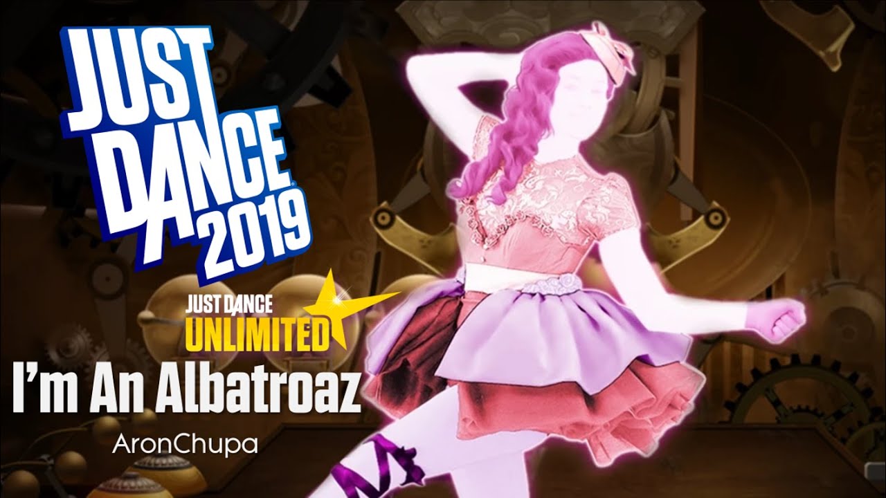Just Dance 2019 (Unlimited) | I'm an Albatroaz - AronChupa | Gameplay ...