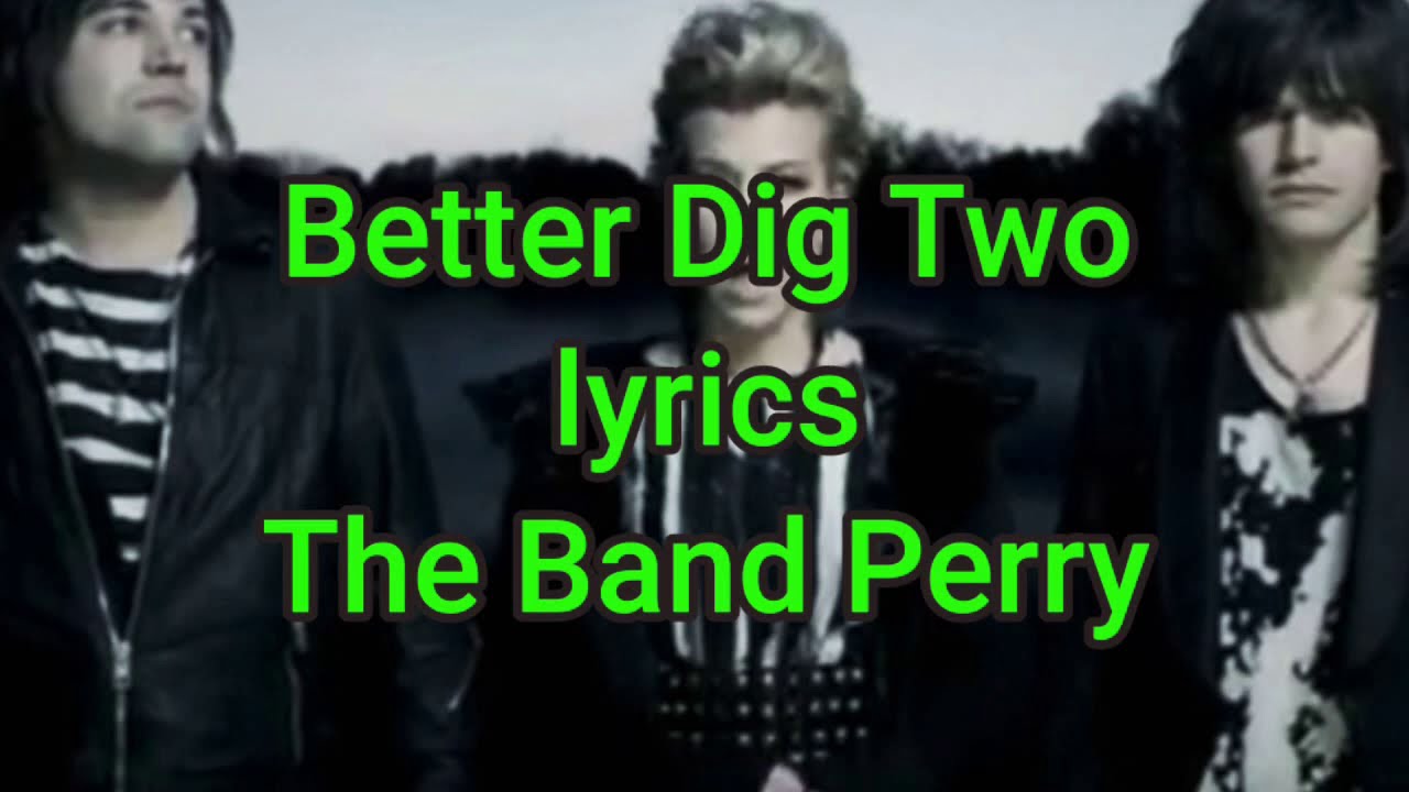 The Band Perry Better Dig Two