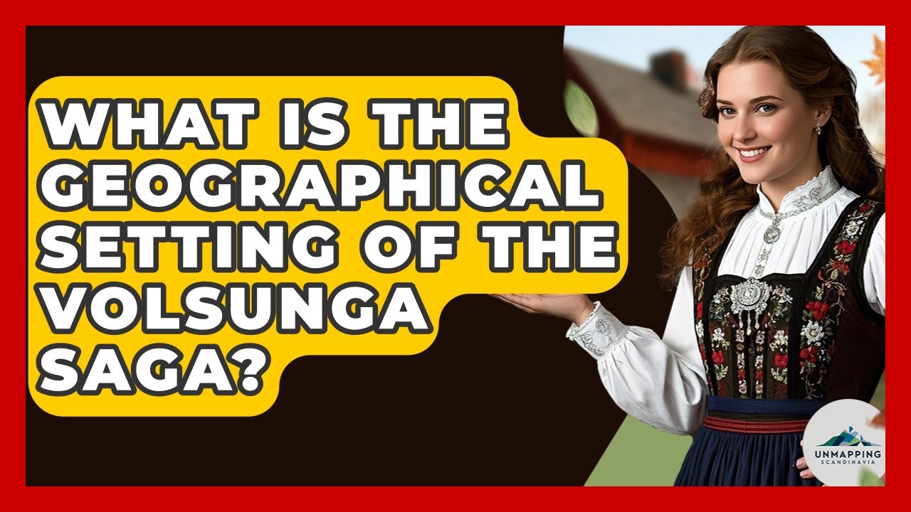 What Is The Geographical Setting Of The Volsunga Saga? - Unmapping ...