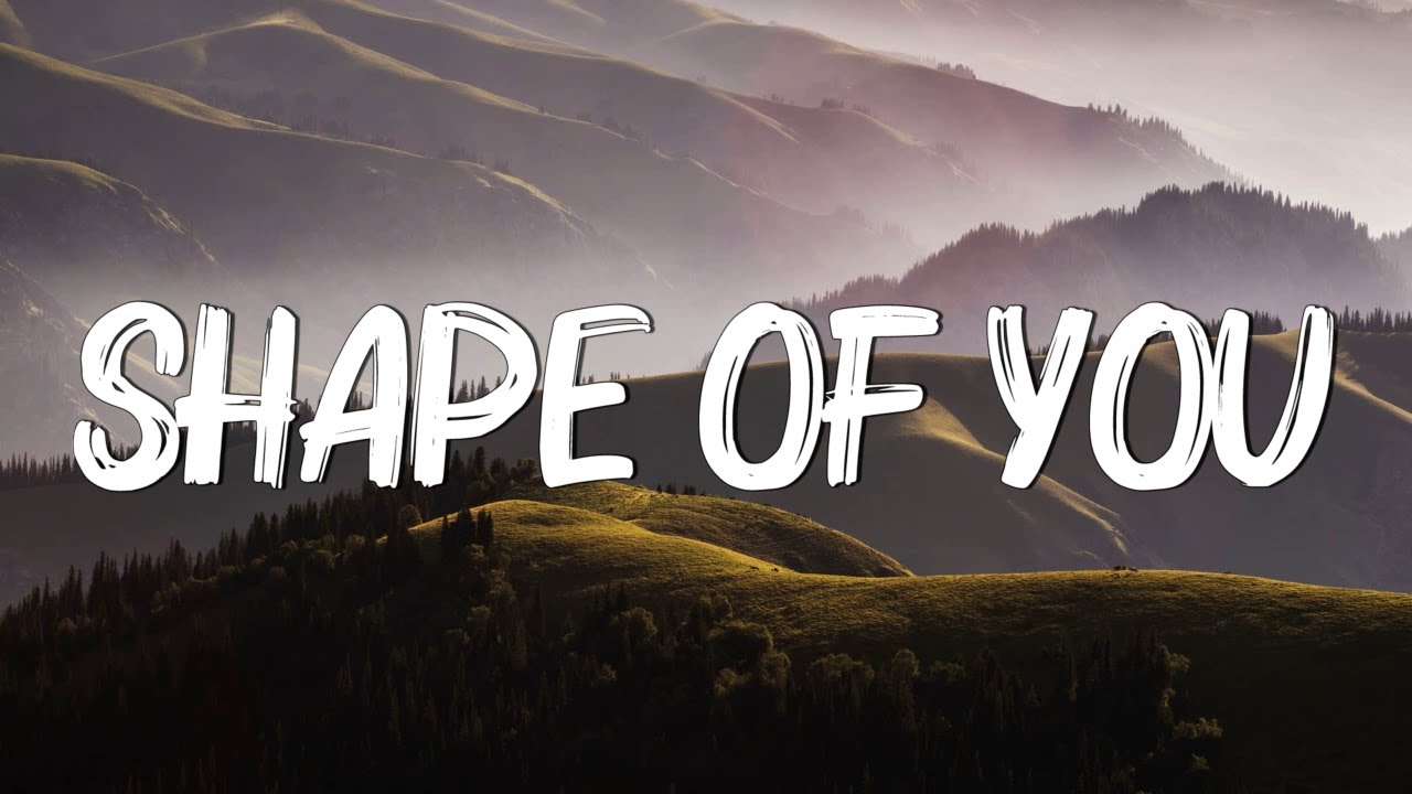 Ed Sheeran - Shape Of You (Lyrics) - I’m In Love In The Shape Of You ...