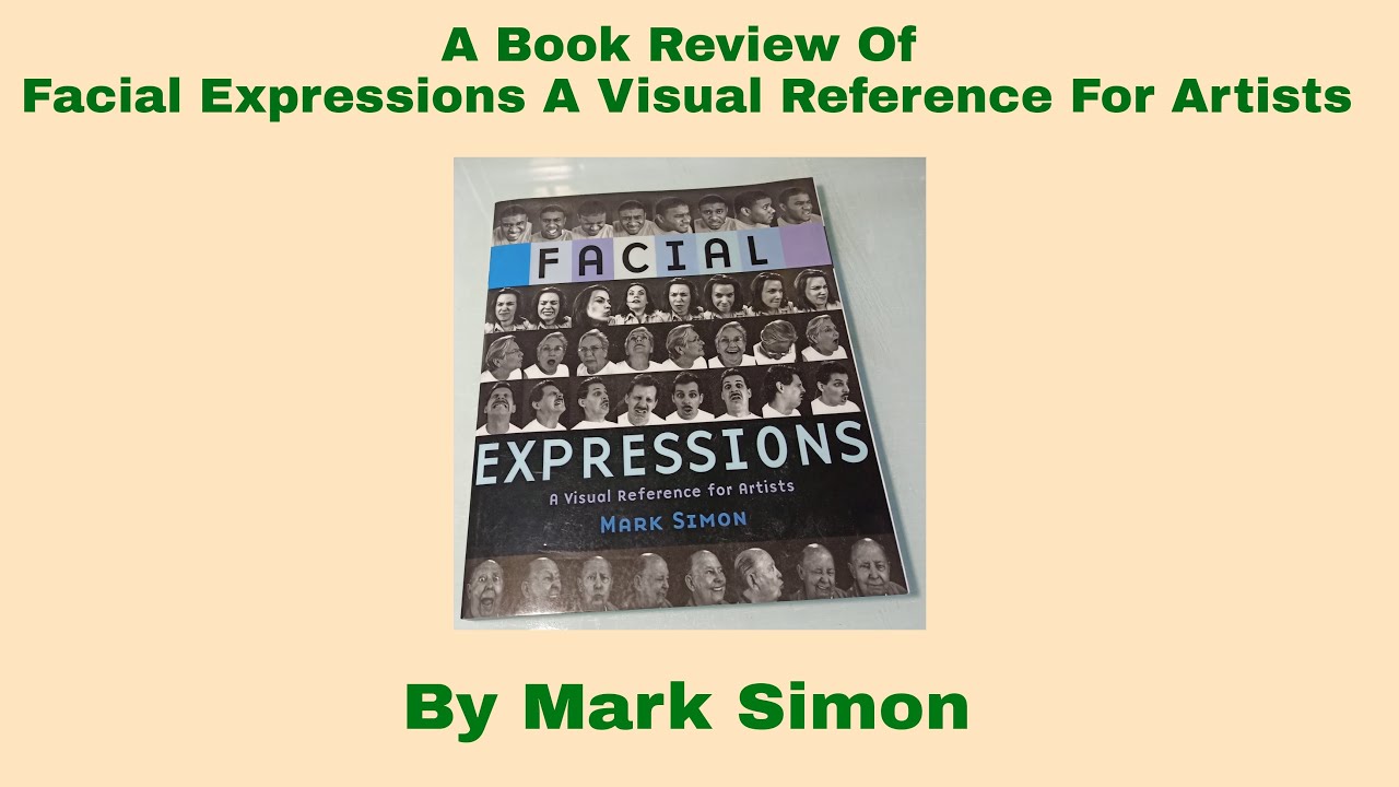 A book review of facial expressions a visual reference for artists by ...