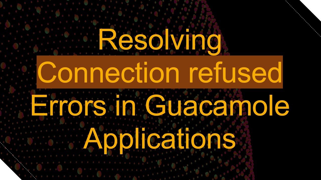 Resolving Connection refused Errors in Guacamole Applications - YouTube