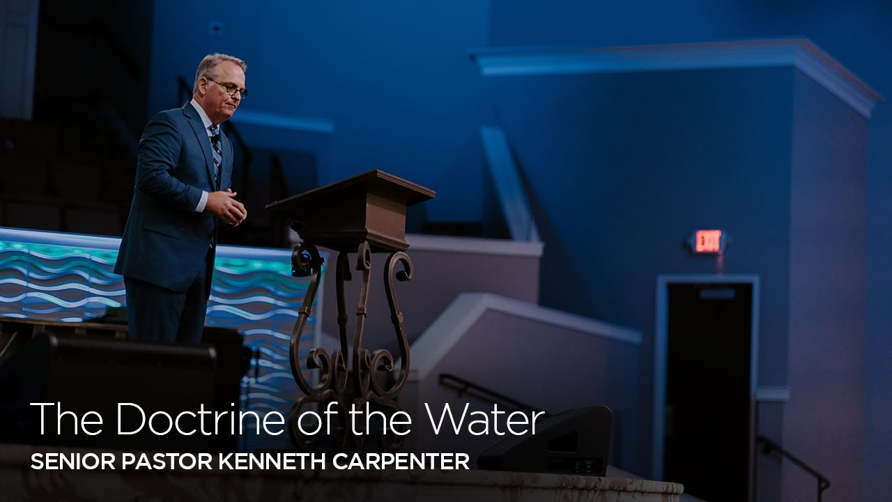 The Doctrine of the Water | Senior Pastor Kenneth Carpenter - YouTube