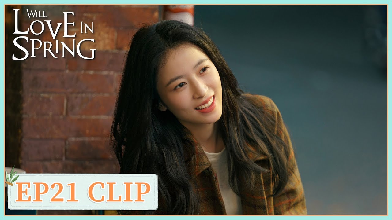 EP21 Clip | Do you miss me? | Will Love in Spring | 春色寄情人 | ENG SUB ...