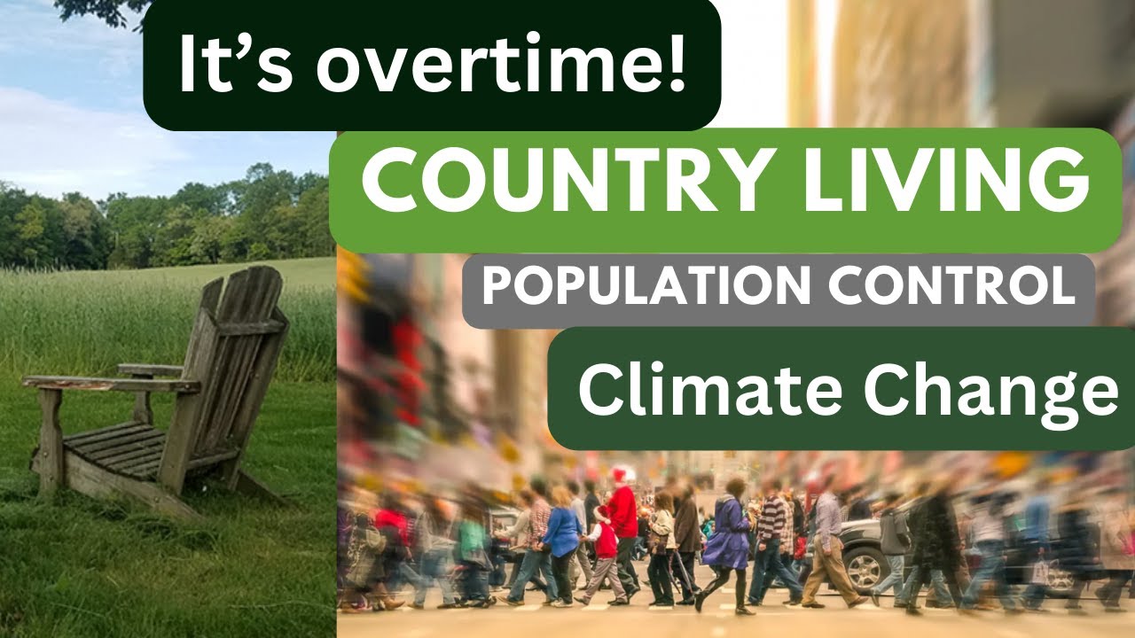 Country Living, Climate Change, 15min City, Population Control, Common ...