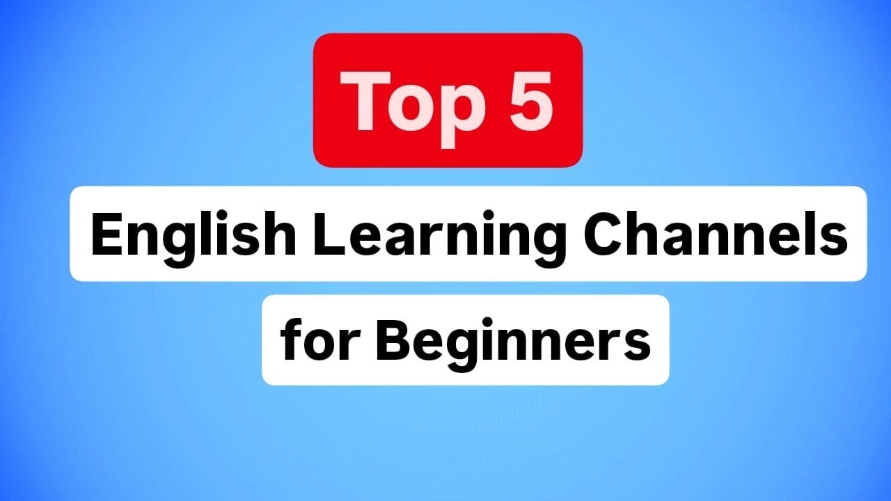 Top 5 English Learning YouTube Channels For Beginners - YouTube