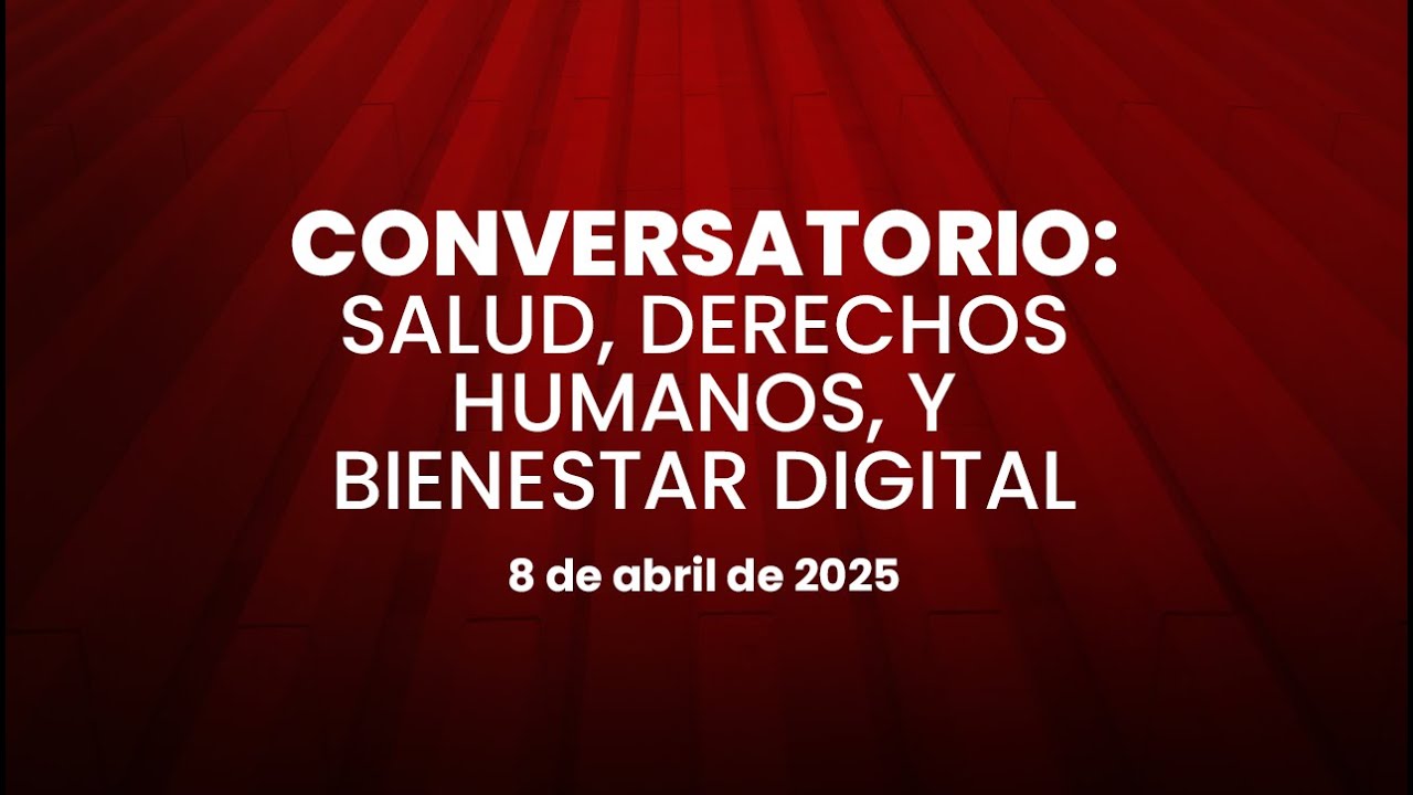 🔴Conversatorio: Salud, Derechos Humanos y Bienestar Digital 08/04/2025 ...