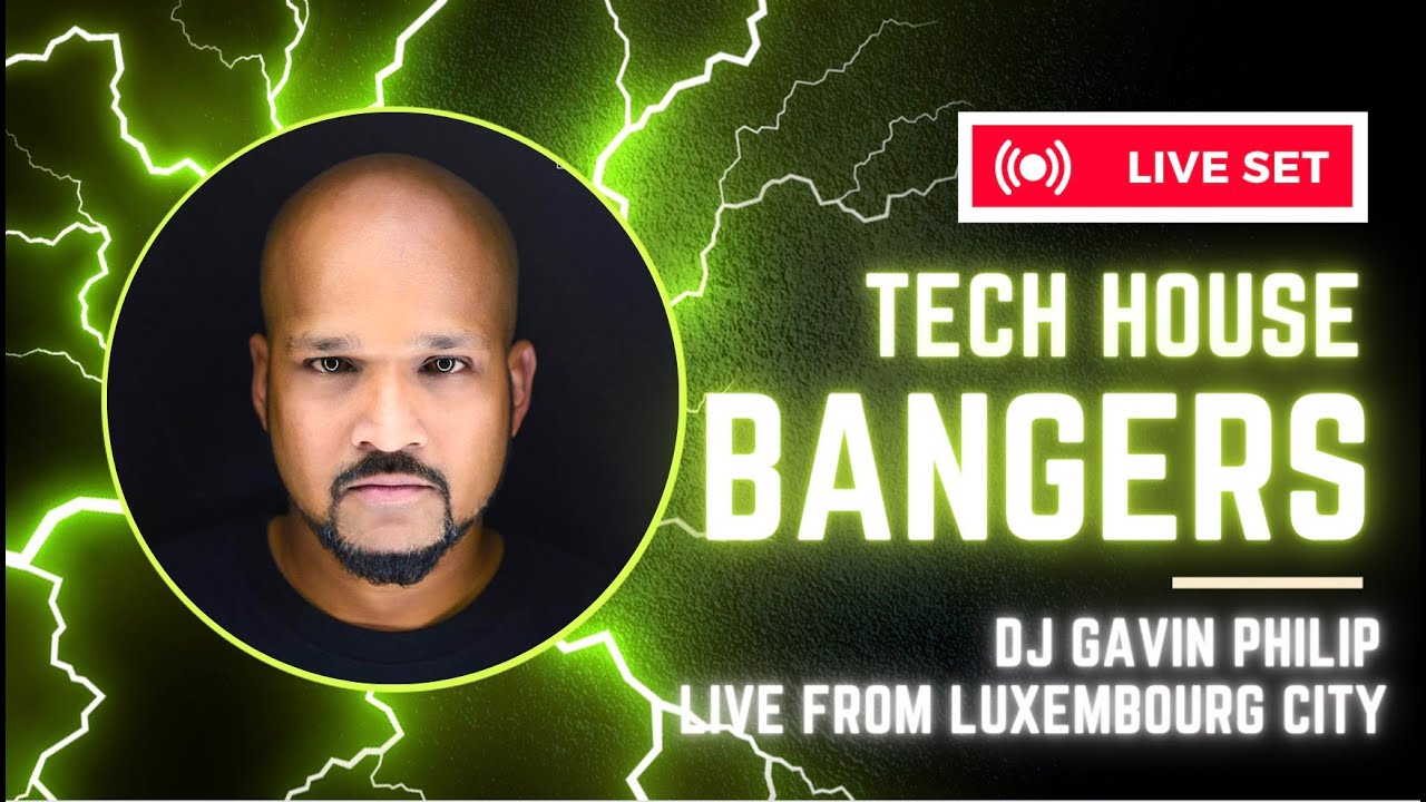 #11 Club & Tech House Bangerz ! Dj Gavin Philip - Live from Luxembourg ...