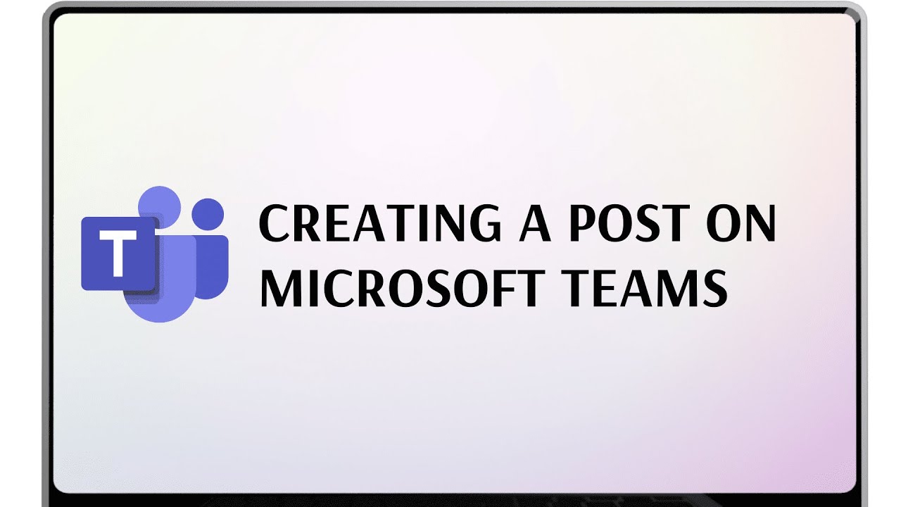 Creating a Post on Microsoft Teams - YouTube