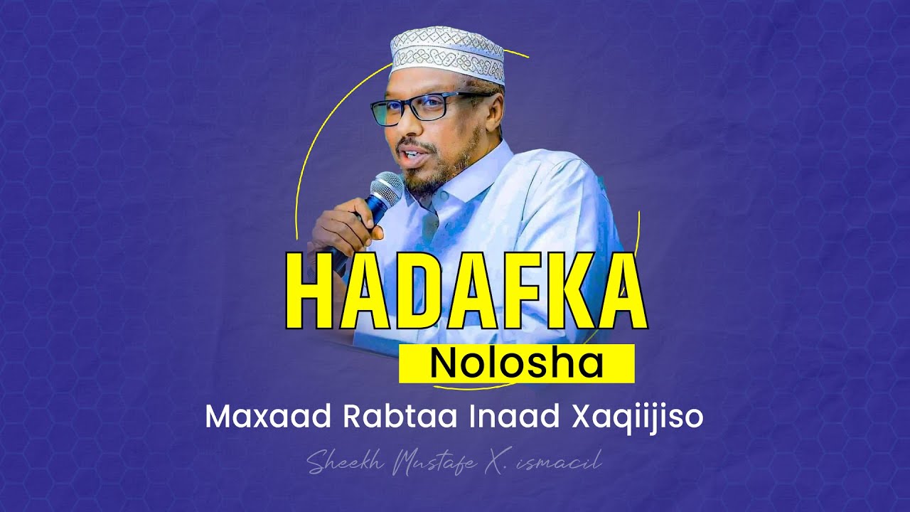 Hadafka Nolosha | Maxaad rabtaa inaad xaqiijiso: Sheekh mustafe - YouTube