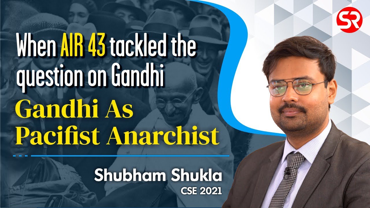 Gandhi as Pacifist Anarchist| Shubham Shukla (AIR-43, CSE 2021) Shubhra ...