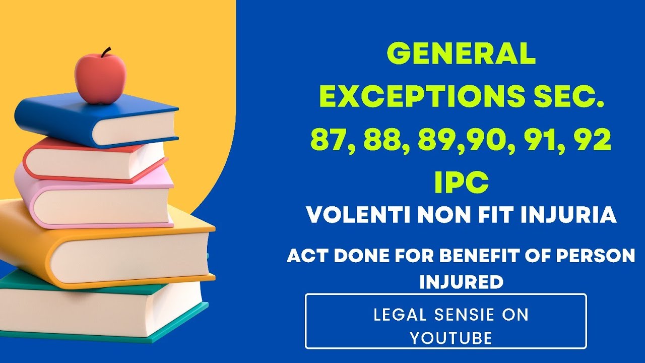 Sec 87, 88, 89, 90, 91, 92 IPC, General Exceptions, Defense of Consent ...