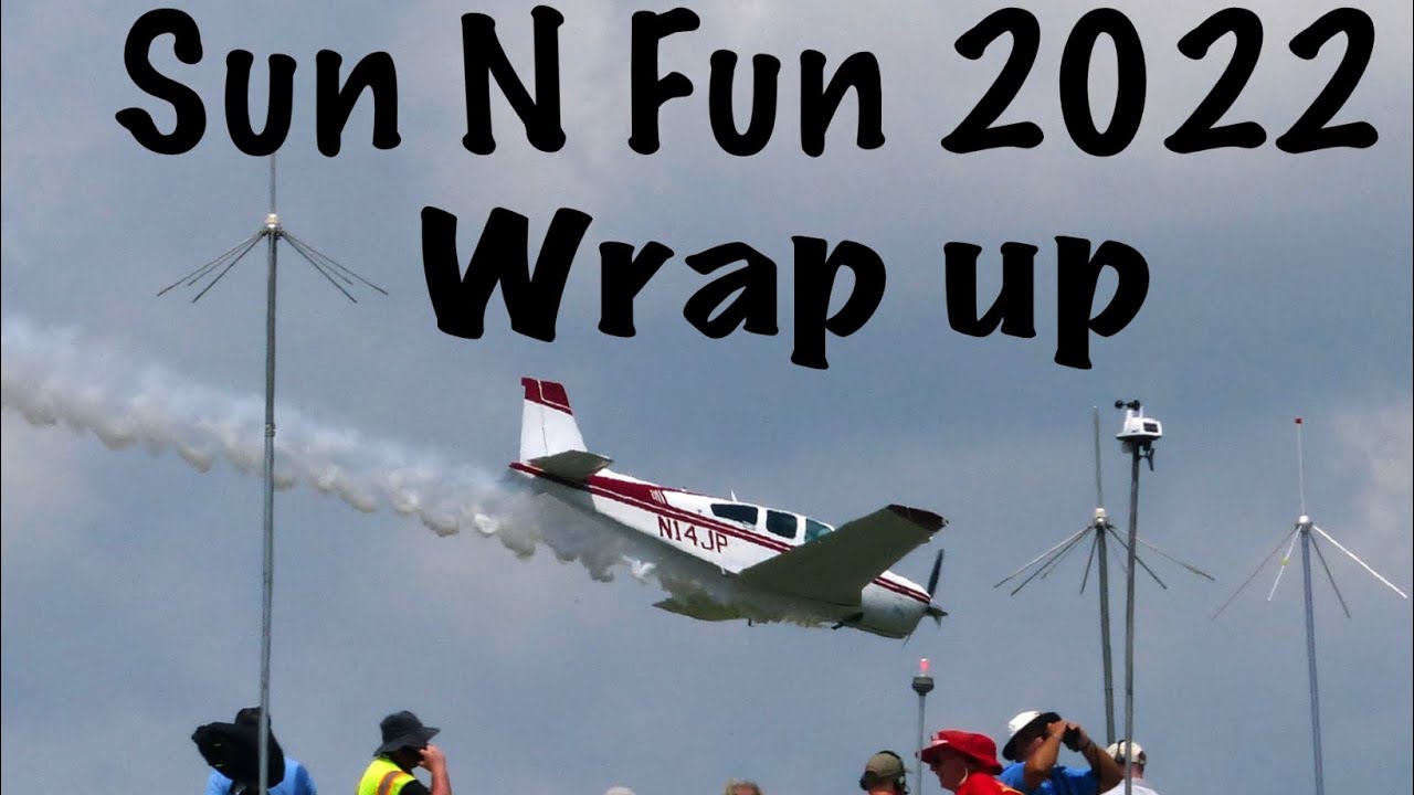 Sun N Fun 2022 Wrap Up. How does Sun N Fun compare to EAA Airventure in ...