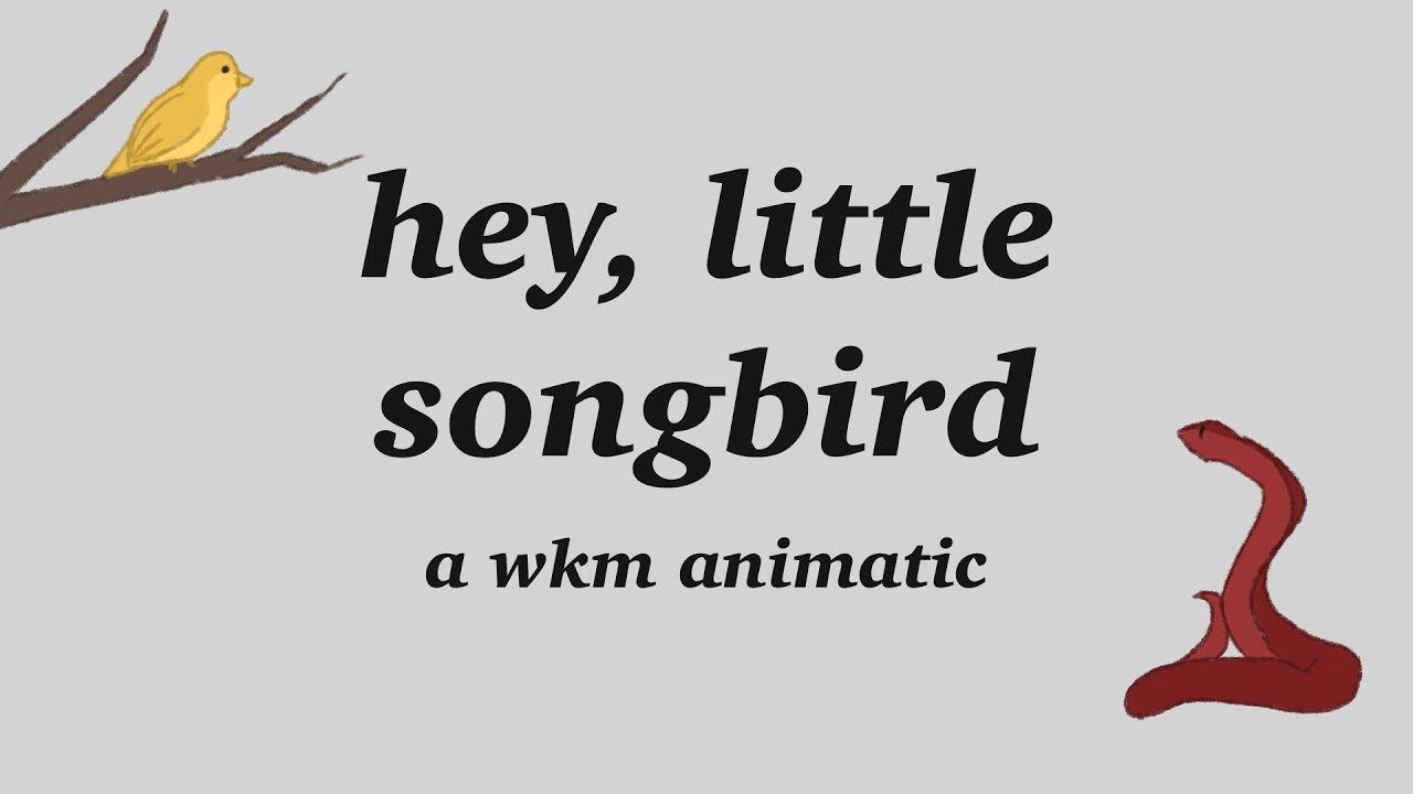 Hey, Little Songbird (wkm animatic) - YouTube