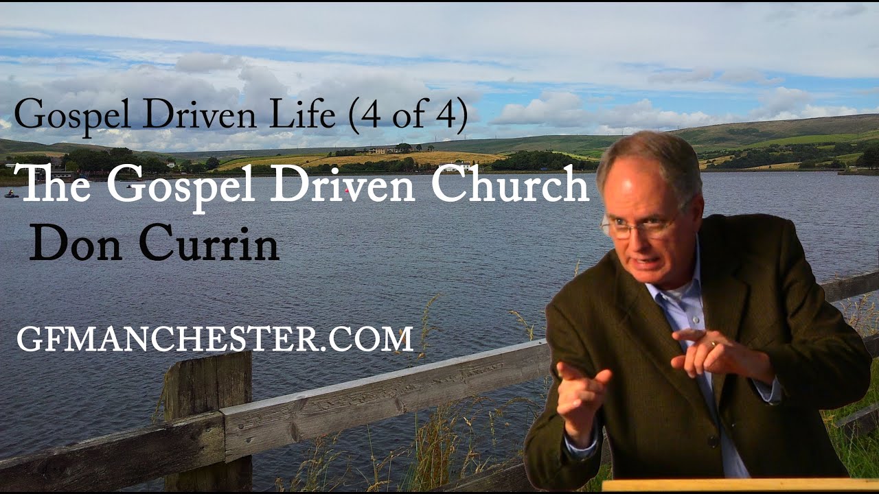 The Gospel Driven Church - Don Currin (Gospel Driven Church 4 of 4 ...