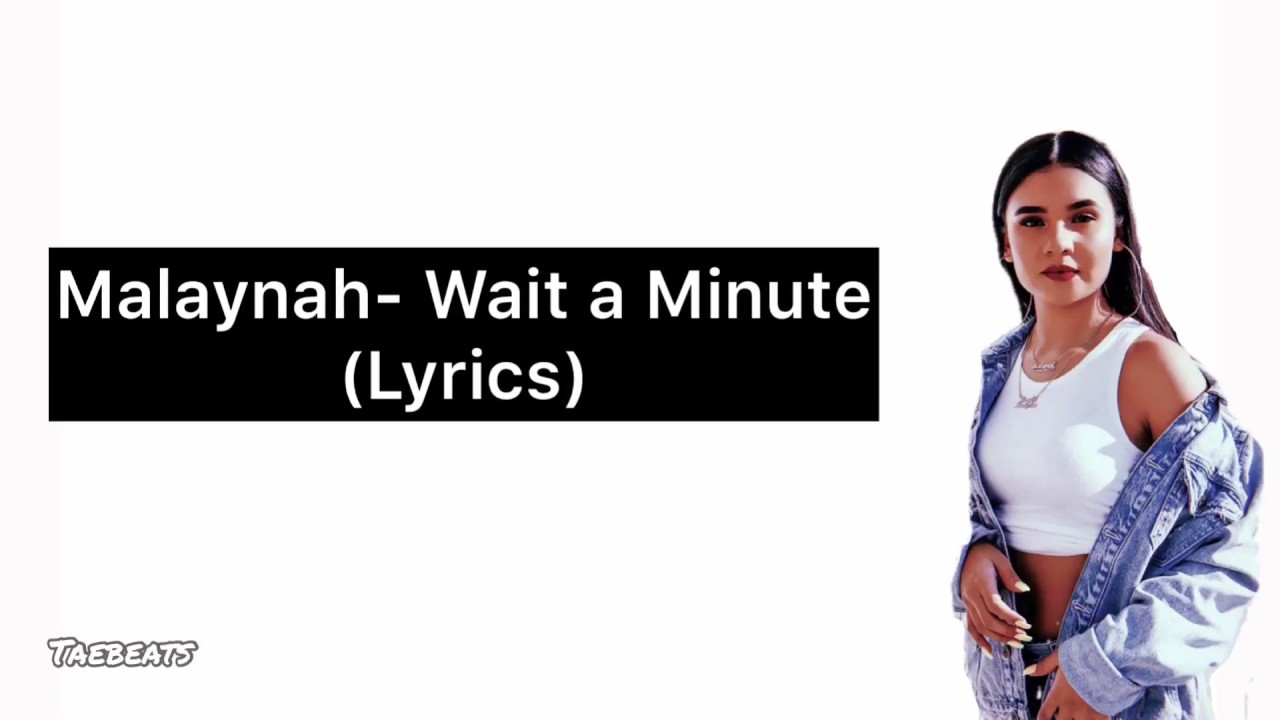 Malaynah- Wait a Minute (Lyrics) - YouTube