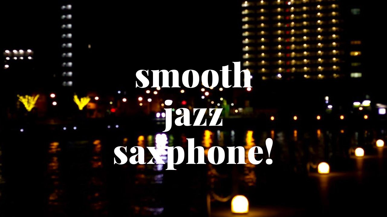 Smooth Jazz Saxphone : Night Jazz Saxphone for Relaxing, Unwinding, and ...