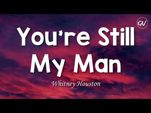 Whitney Houston - You're Still My Man [Lyrics]
