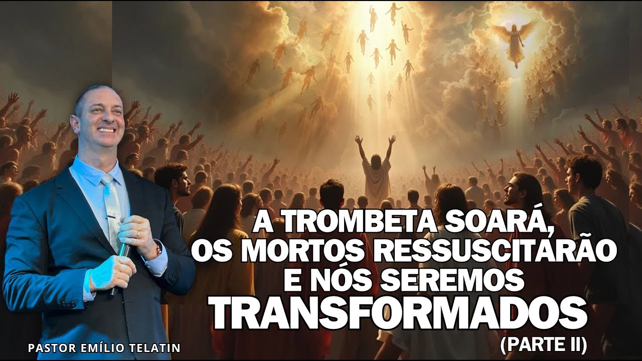 20/07/2025 (980) A TROMBETA SOARÁ, OS MORTOS RESSUSCITARÃO, E NÓS SEREMOS TRANSFORMADOS. (PARTE ...