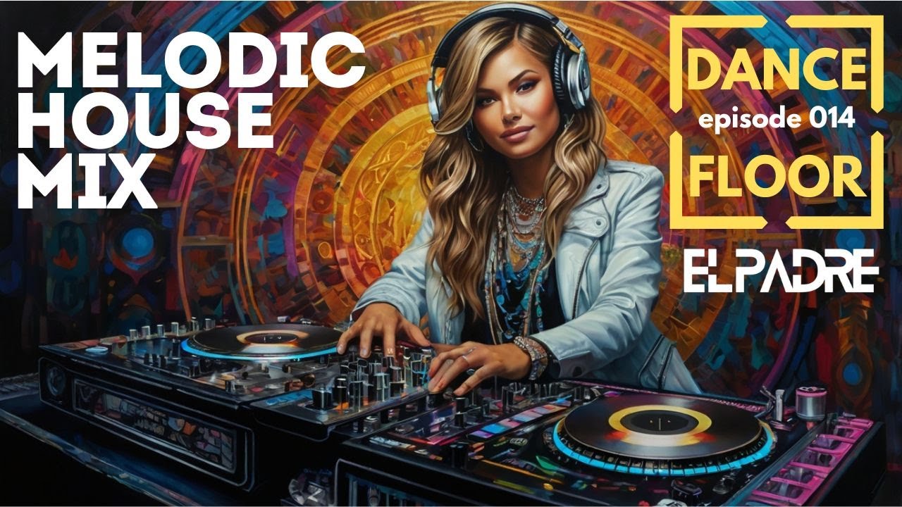 Melodic House Mix - Latest Dance Hits | Dance Floor Episode 14 - YouTube