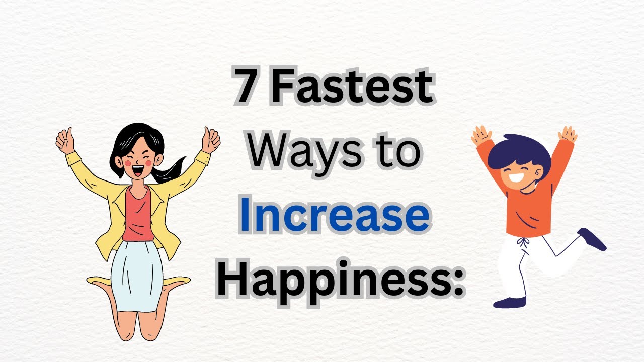 7 Fastest Ways to Increase Happiness ...#happy #happiness - YouTube