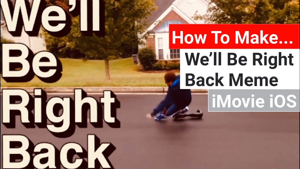 How To Make A We’ll Be Right Back Meme on iMovie iOS - YouTube