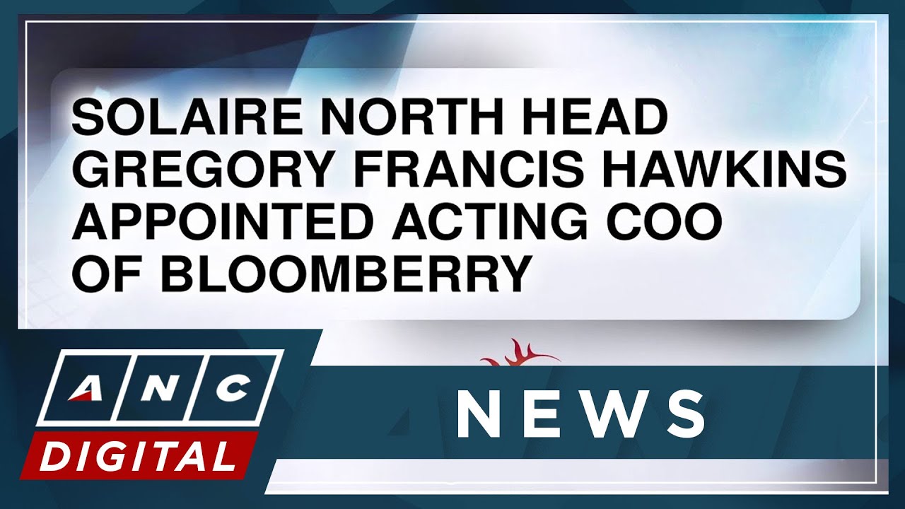 Solaire North head Gregory Francis Hawkins appointed acting COO of ...