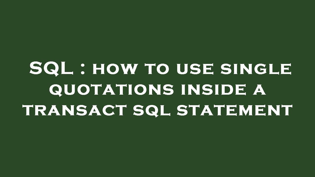 Sql How To Use Single Quotations Inside A Transact Sql Statement