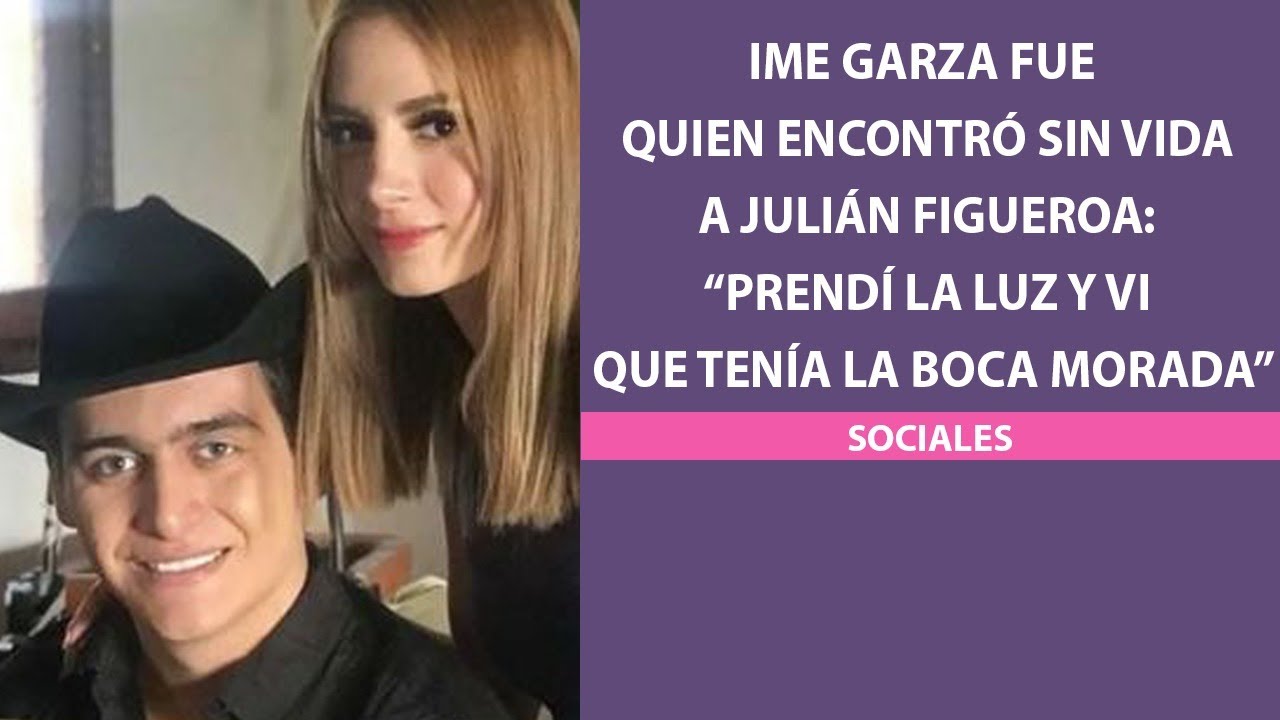 Ime Garza fue quien encontró sin vida a Julián: “Prendí la luz y vi que ...