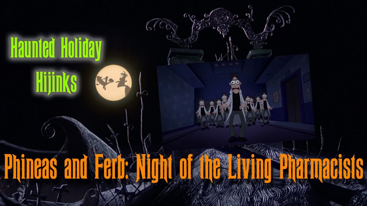 Haunted Holiday Hijinks 2022: Phineas and Ferb "Night of the Living ...