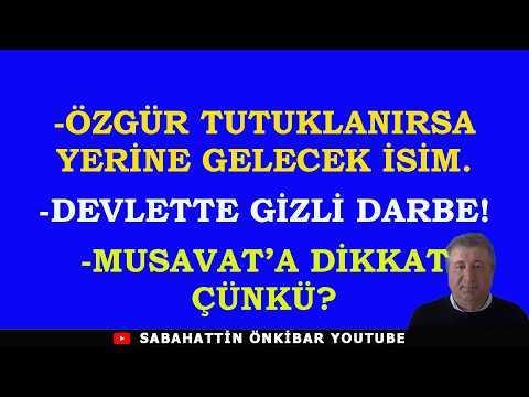 ÖZGÜR TUTUKLANIRSA YERİNE GELECEK İSİM...DEVLETTE GİZLİ DARBE!..MUSAVAT'A DİKKAT!