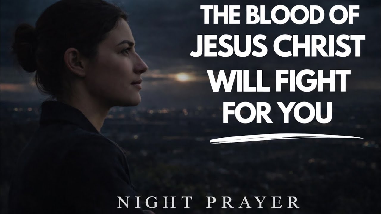 The Blood Of Jesus Christ Will Fight For You Today | Powerful Night ...