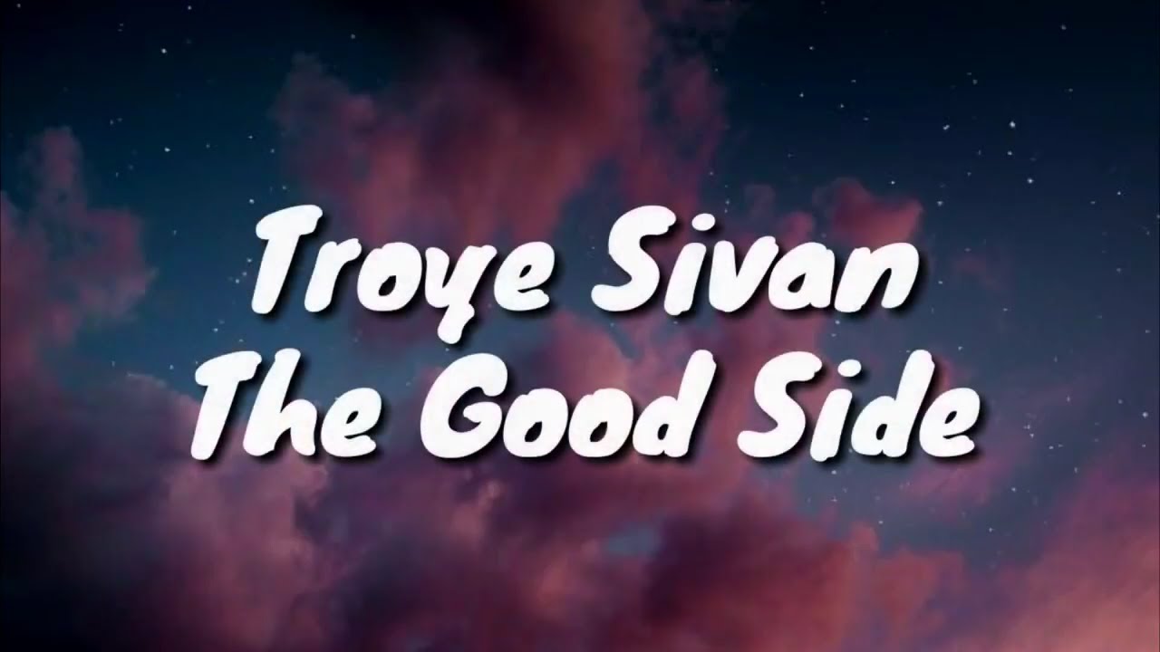 Troye Sivan - The Good Side (Lyrics) - YouTube