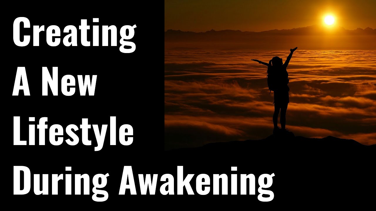 Creating A New Lifestyle During Awakening (Spiritual Awakening Tips ...